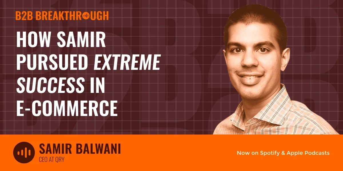 How Samir Balwani, CEO of QRY, Pursued Extreme Success