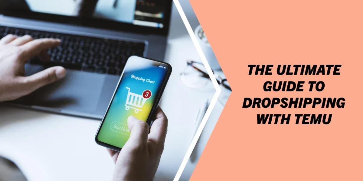 Your Ultimate Guide To Dropshipping With Temu