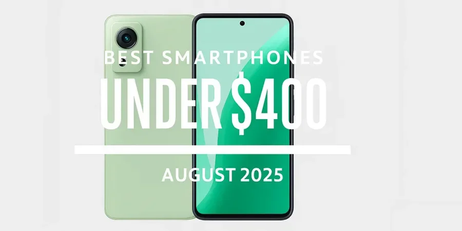 Best Smartphones Under $400 – August 2025